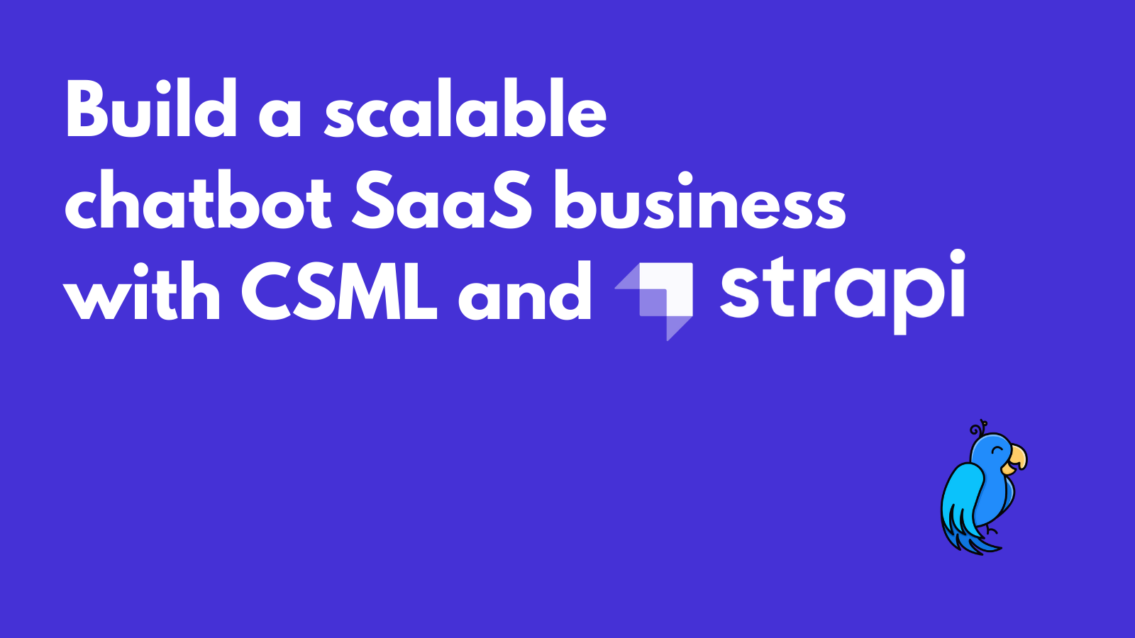 Launch a chatbot SaaS business with CSML and Strapi